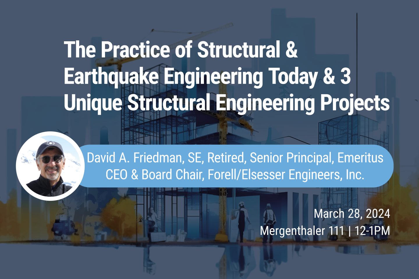 Seminar Series: The Practice of Structural & Earthquake Engineering Today & 3 Unique Structural ...